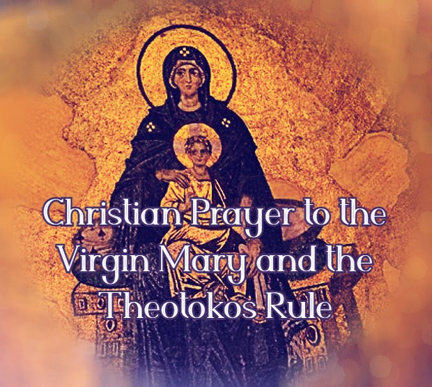 Christian Prayer to the Virgin Mary and the Theotokos Rule – The ...